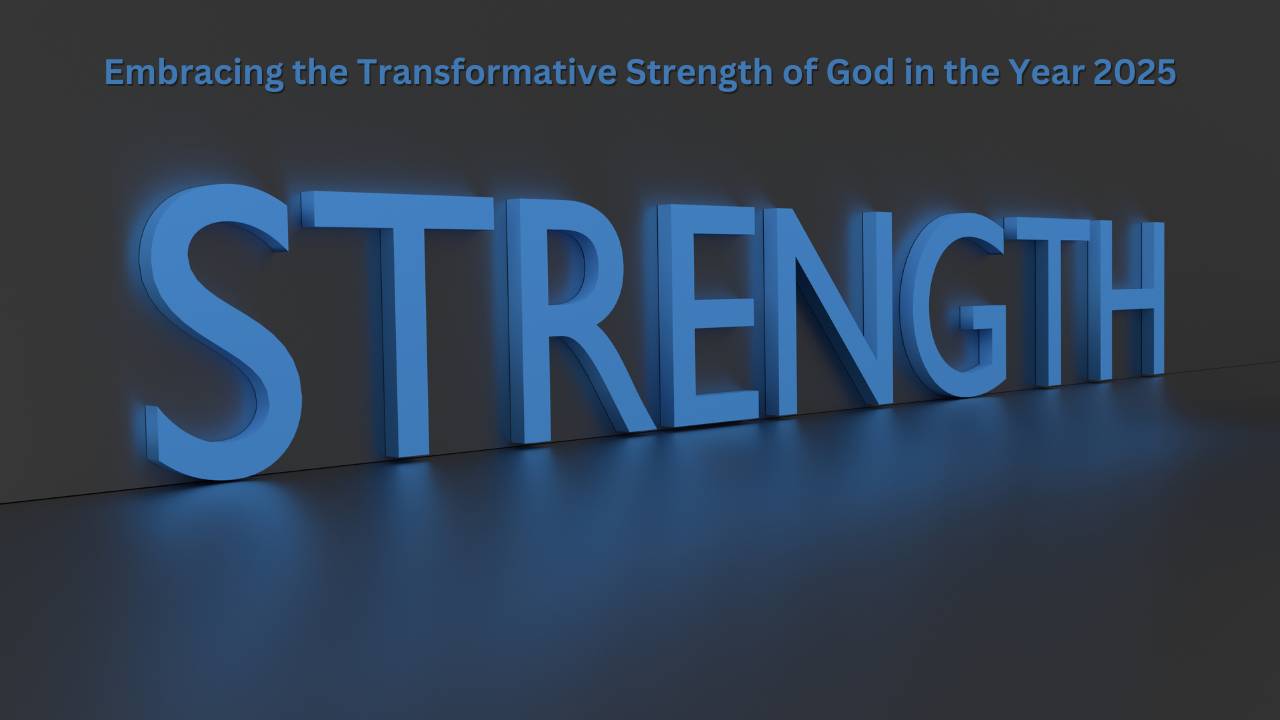 Embracing the Transformative Strength of God in the Year 2025
