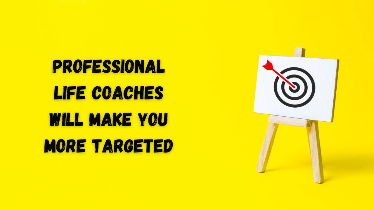 Professional Life Coaches Will Make You More Targeted