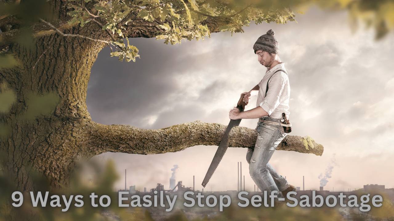 9 Ways to Easily Stop Self-Sabotage