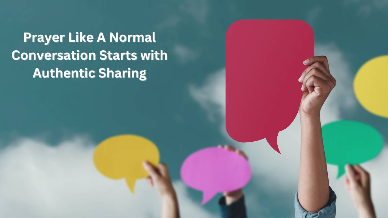 Prayer Like A Normal Conversation Starts with Authentic Sharing