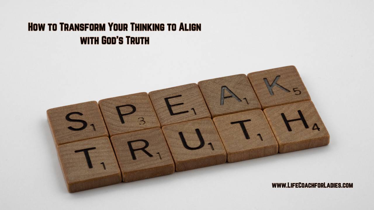 How to Transform Your Thinking to Align with God’s Truth