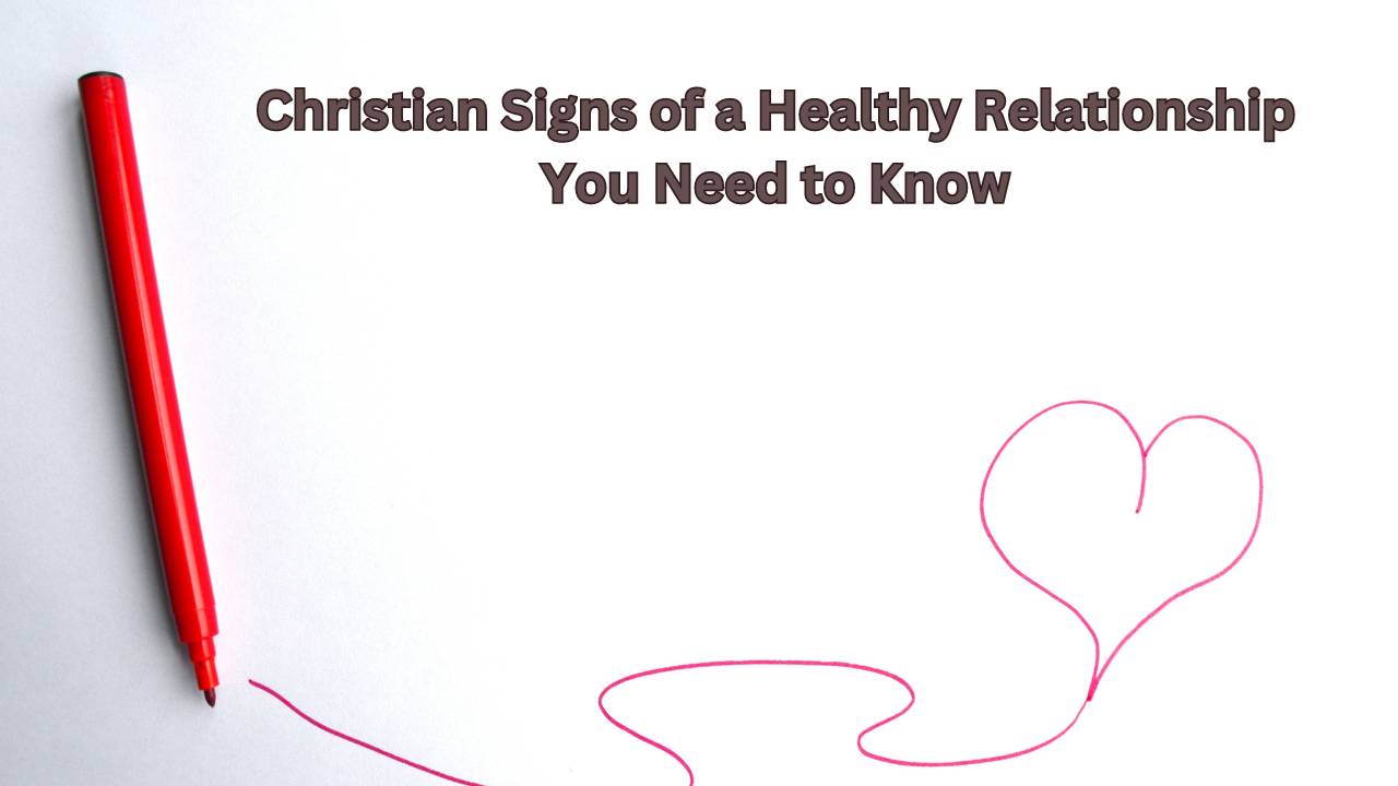 Christian Signs of a Healthy Relationship You Need to Know