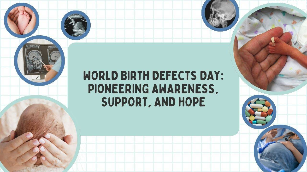 World Birth Defects Day: Pioneering Awareness, Support, and Hope