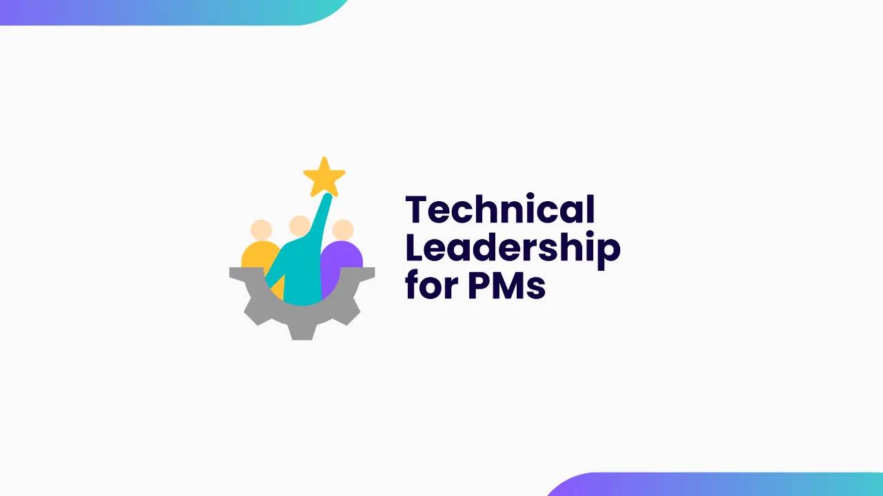 Mastering Technical Leadership as a Product Manager