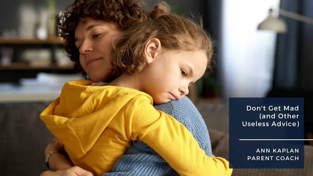 Don't Get Mad (and Other Useless Advice)