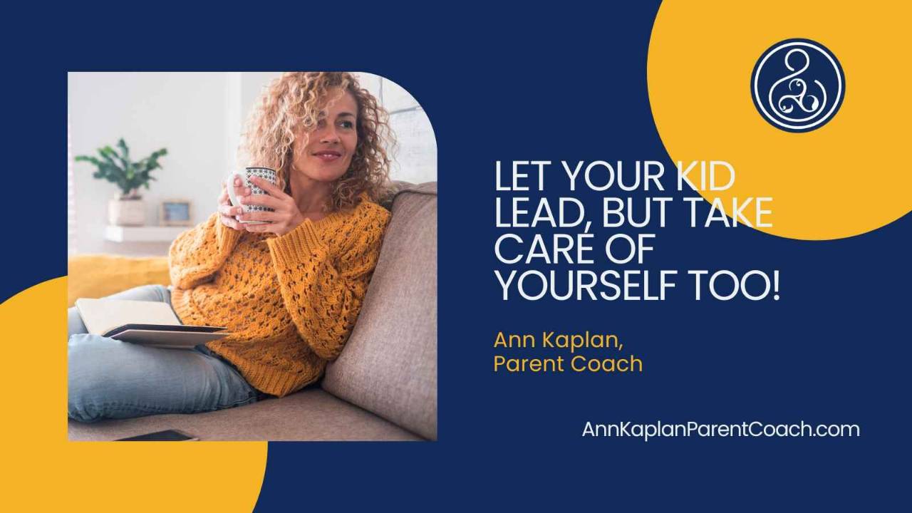 Let Your Kid Lead - But Take Care of Yourself Too!
