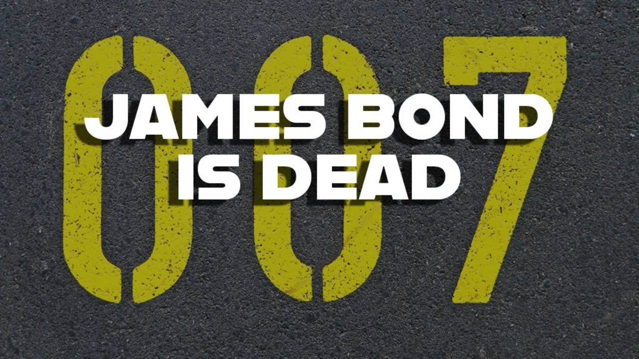 JAMES BOND IS DEAD