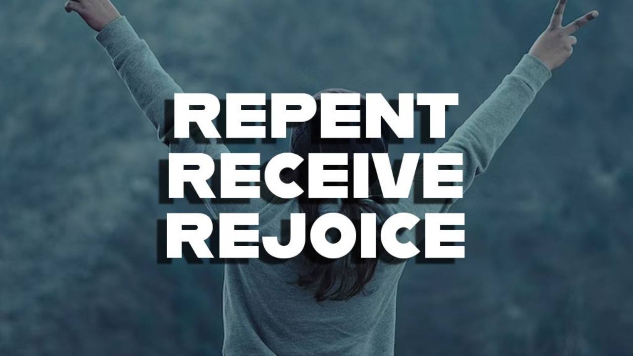 REPENT-RECEIVE-REJOICE