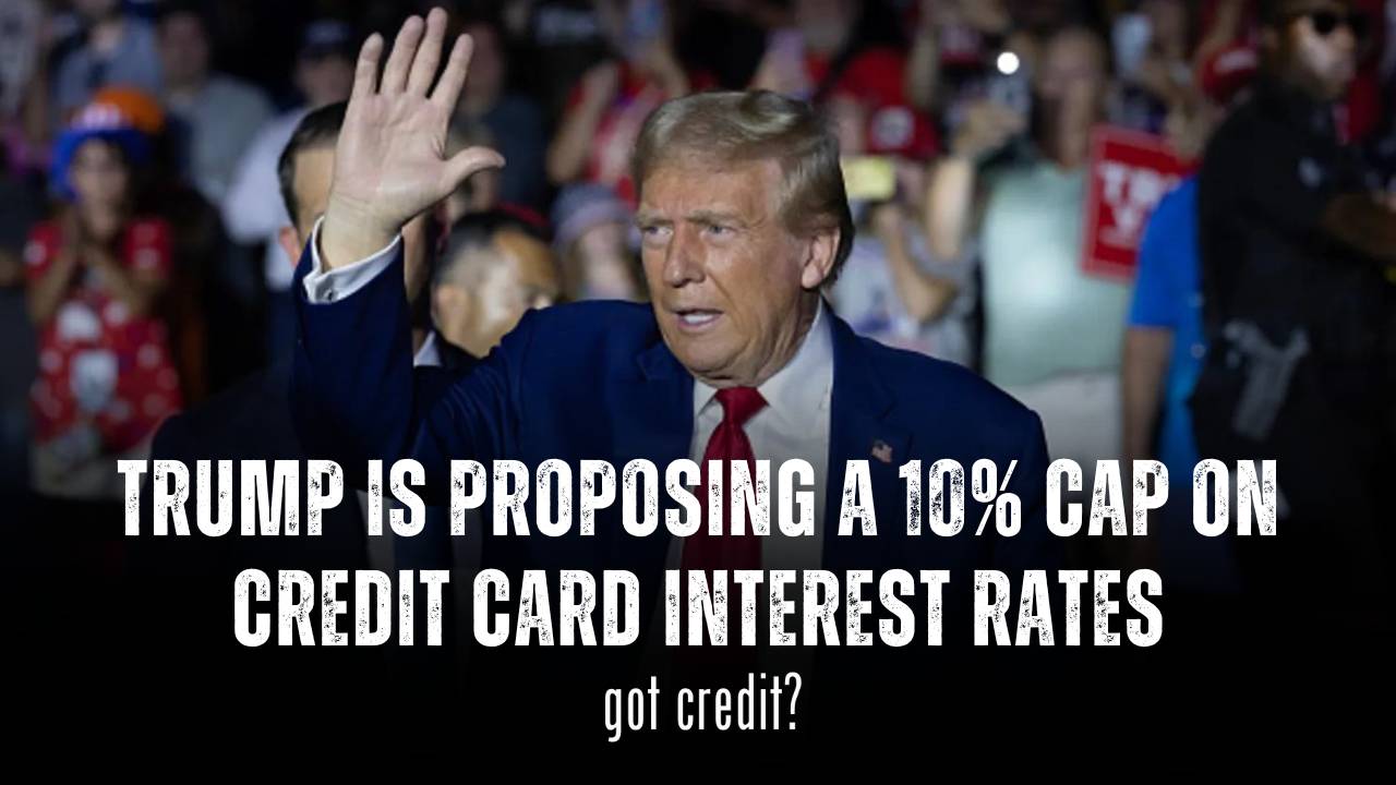 Trump is Proposing a 10% Cap on Credit Card Interest Rates