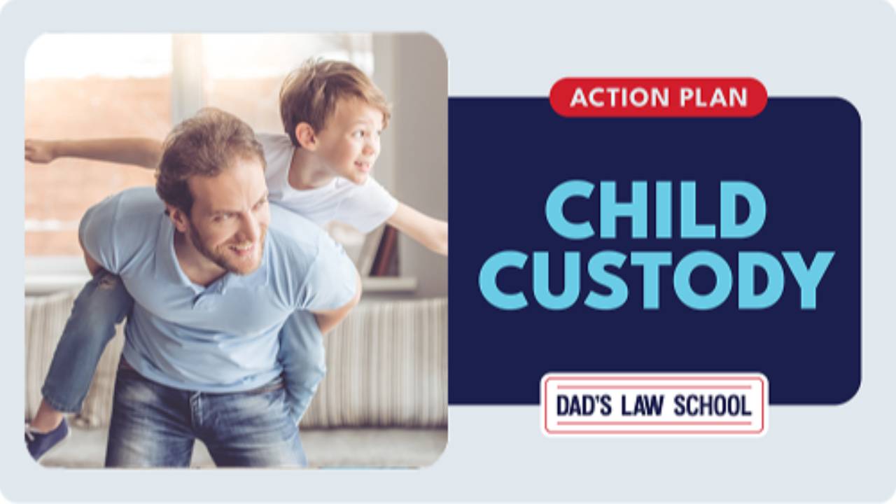 DAD's Child Custody Action Plan - Get It Now!