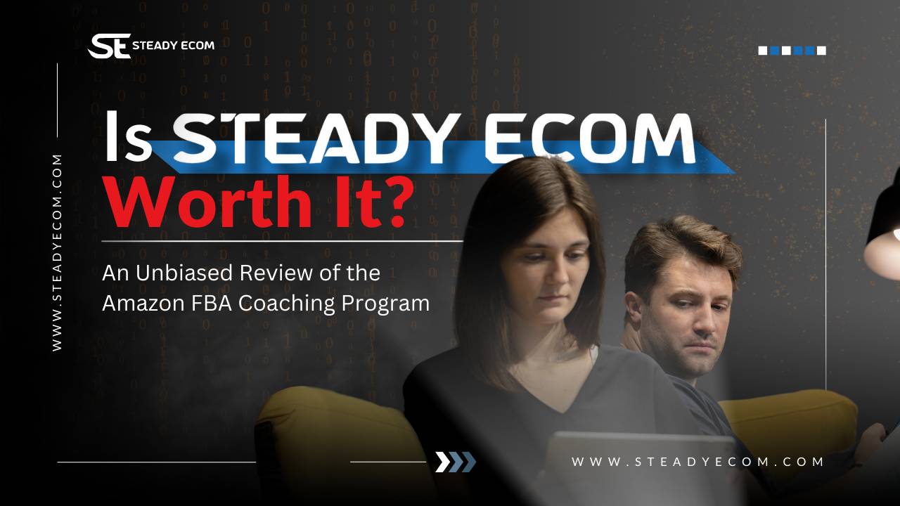 Is Steady Ecom Worth It? Review of the Amazon FBA Coaching Program