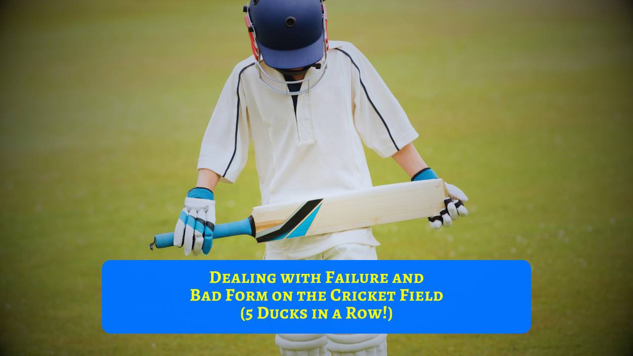 Cricket: Dealing with Failure and Bad Form (5 Ducks in a Row)