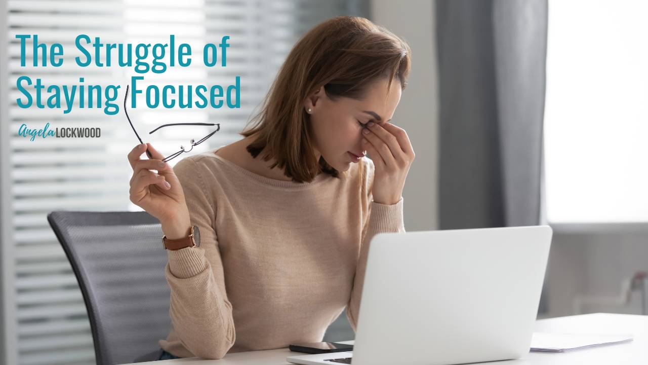 The Struggle of Staying Focused