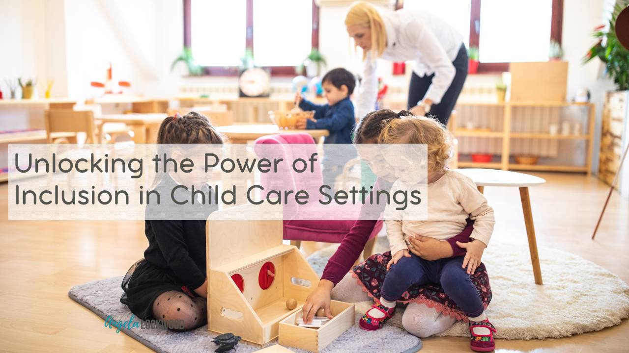 Unlocking the Power of Inclusion in Child Care Settings