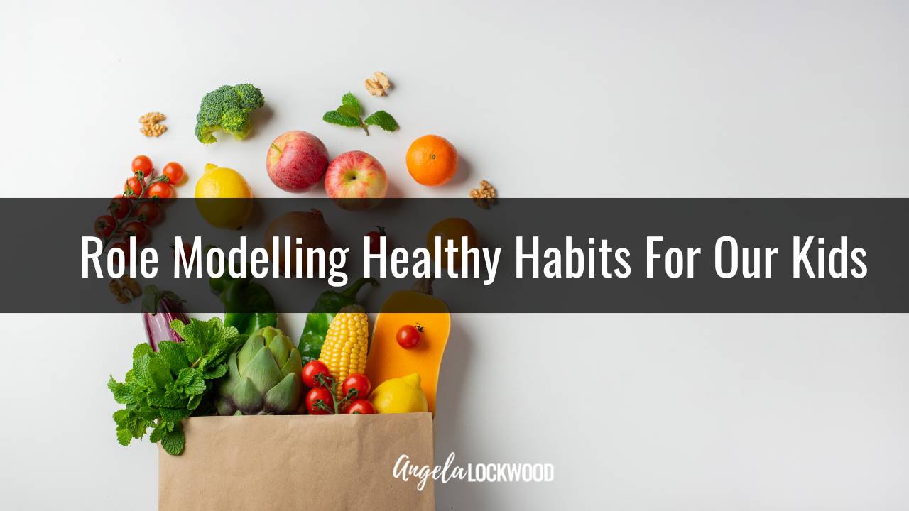 Role Modelling Healthy Habits For Our Kids