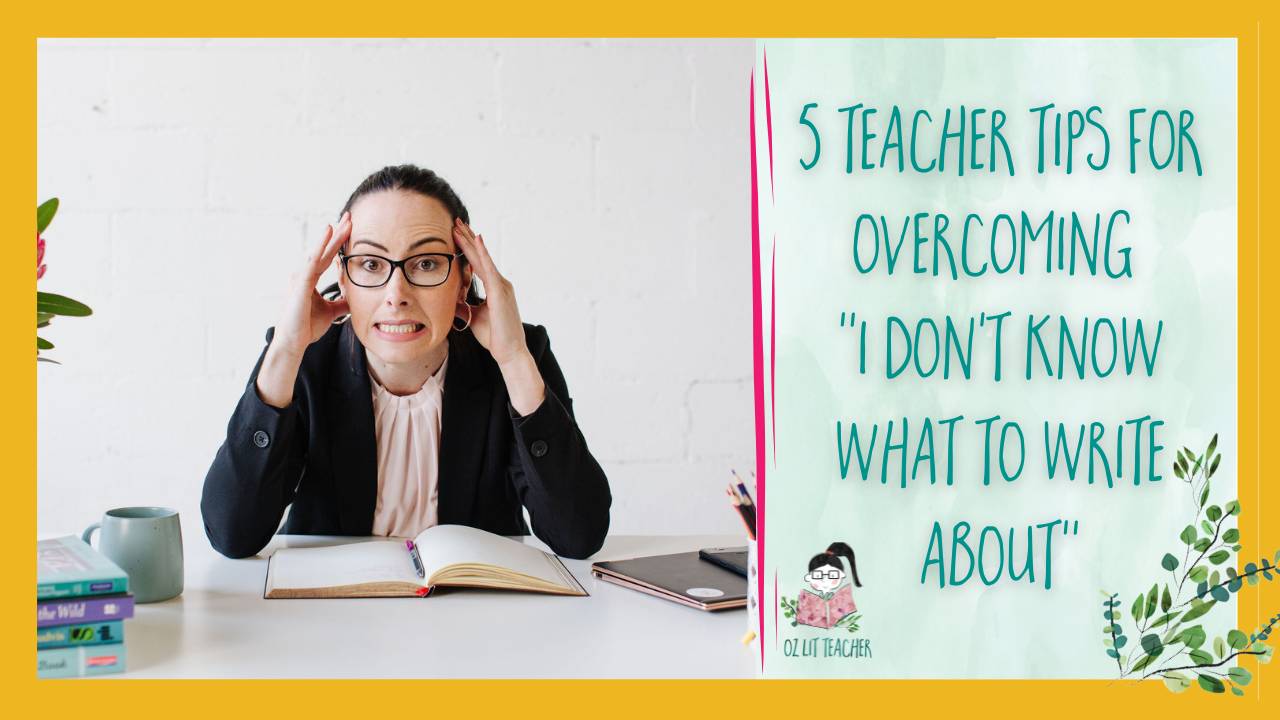 5 Teacher Tips For Overcoming "I Don't Know What To Write About"