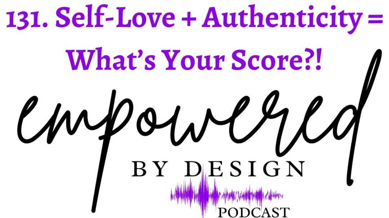 Self-Love + Authenticity = What's your score?! Ep. 131