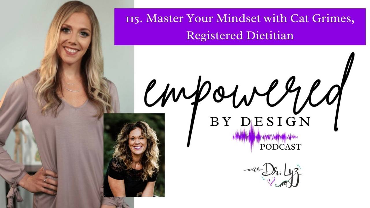 Master Your Mindset with Cat Grimes, Registered Dietitian, Ep.115