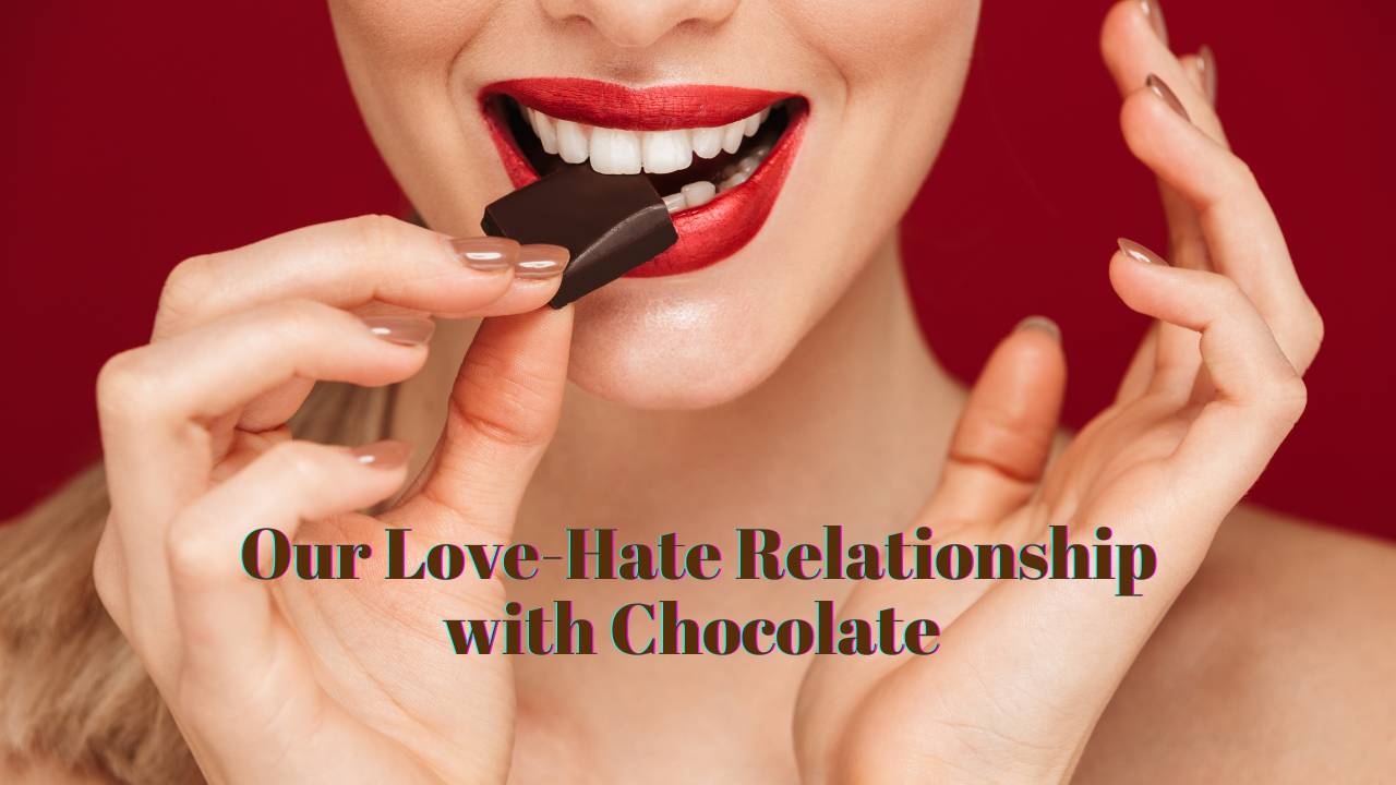 Our Love-Hate Relationship with Chocolate