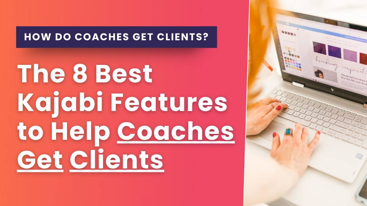 How do life coaches get clients? Best Kajabi Features to Help Coaches
