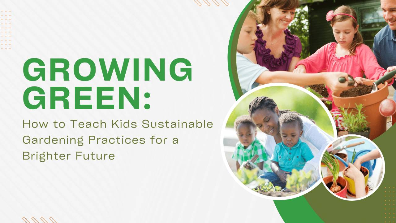How to Teach Kids Sustainable Gardening Practices