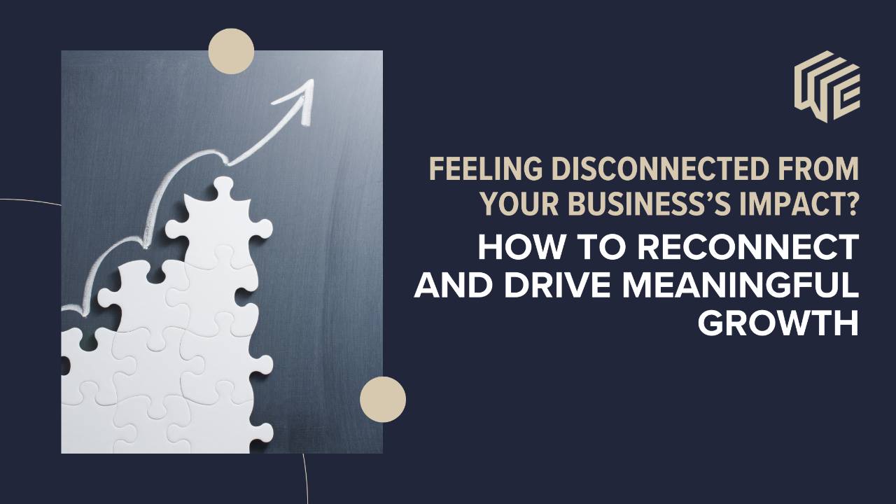 How to Reconnect with your Impact and Drive Meaningful Growth