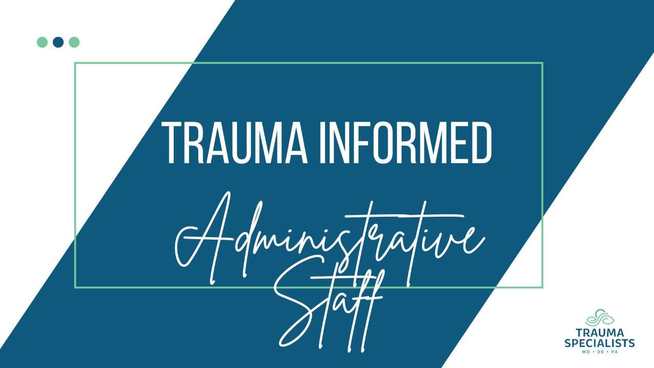 Trauma Informed Administrative Staff