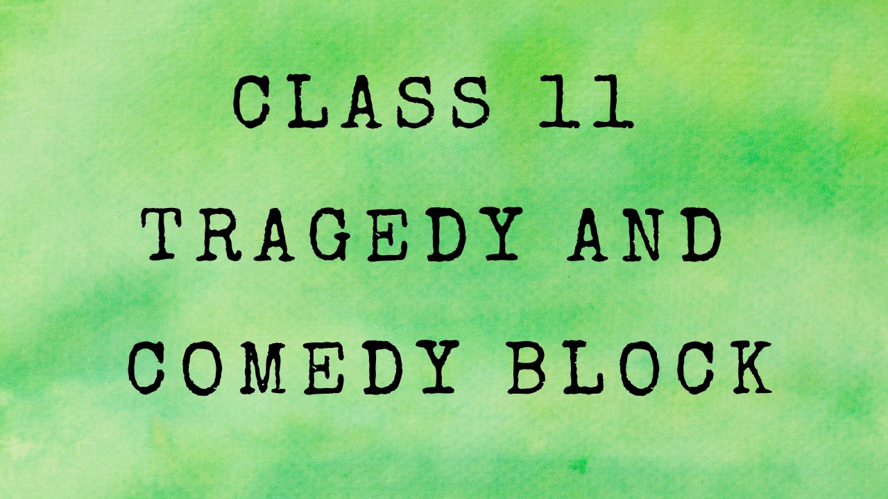 Class 11 Tragedy and Comedy block
