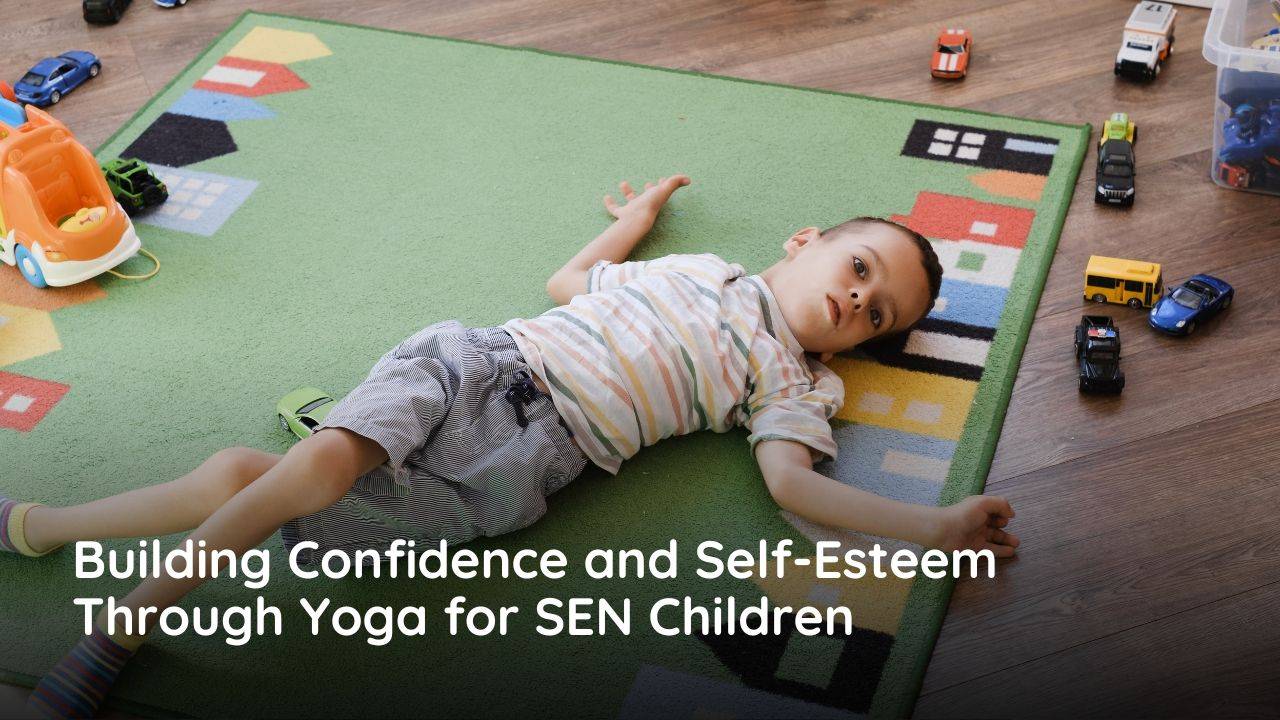 Building Confidence and Self-Esteem Through Yoga for SEN Children