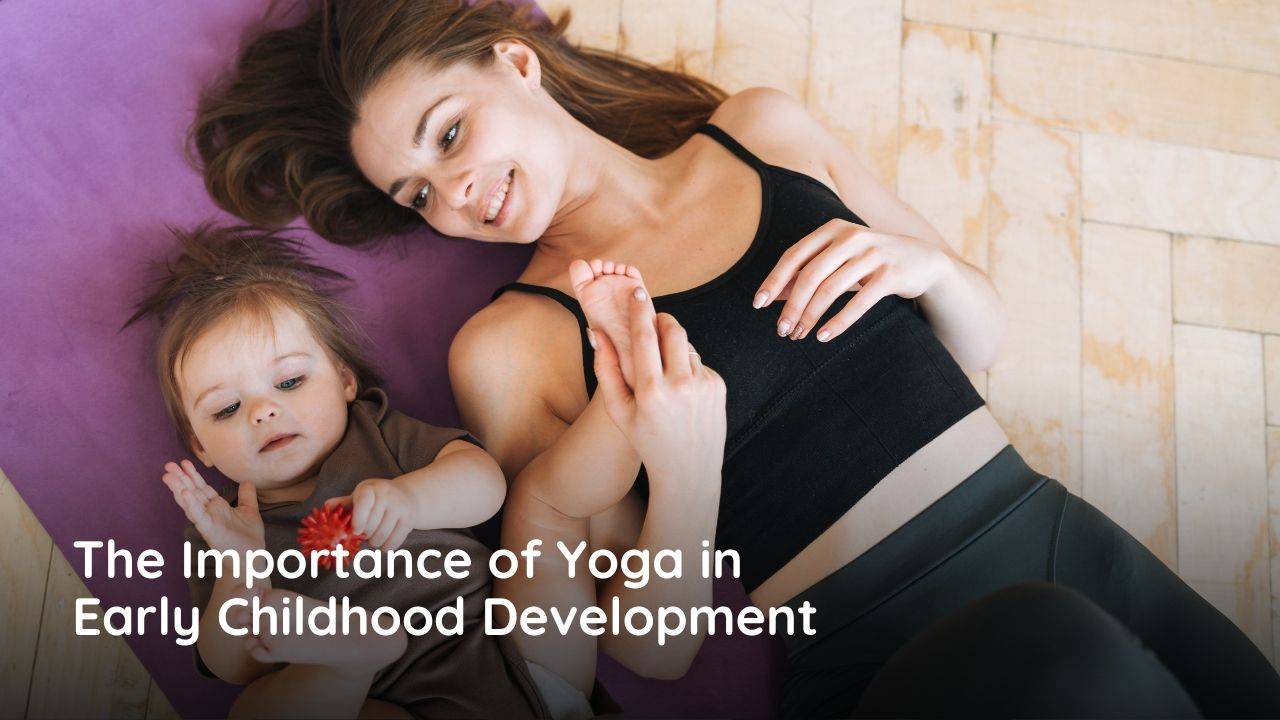The Importance of Yoga in Early Childhood Development