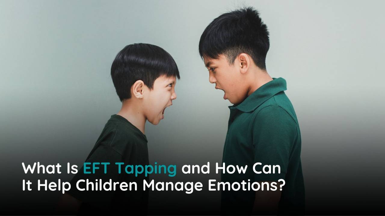 What Is EFT Tapping and How Can It Help Children Manage Emotions?