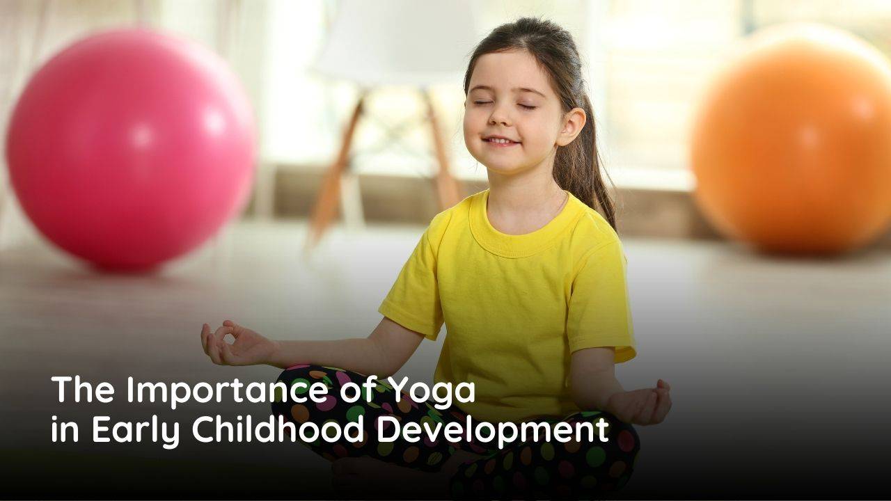 The Importance of Yoga in Early Childhood Development