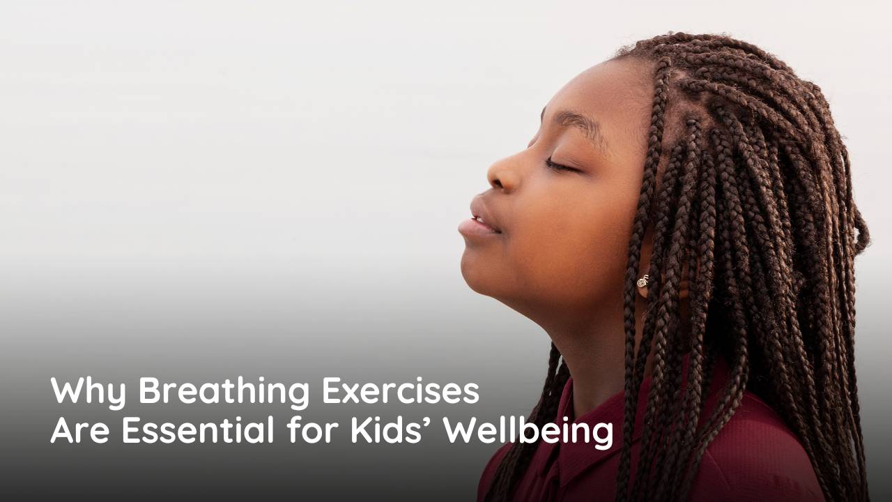 Breathing Exercises for Kids – Boost Mental & Emotional Wellbeing