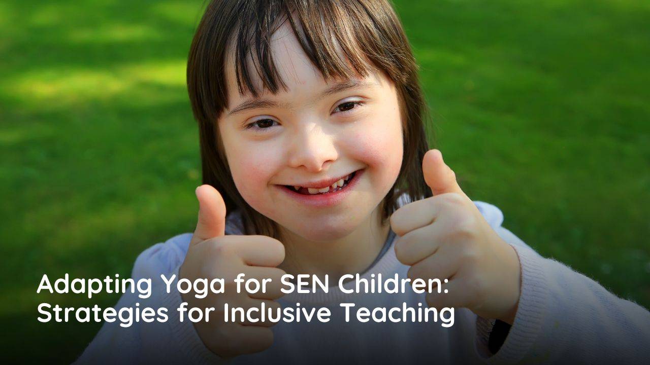 Adapting Yoga for SEN Children: Strategies for Inclusive Teaching