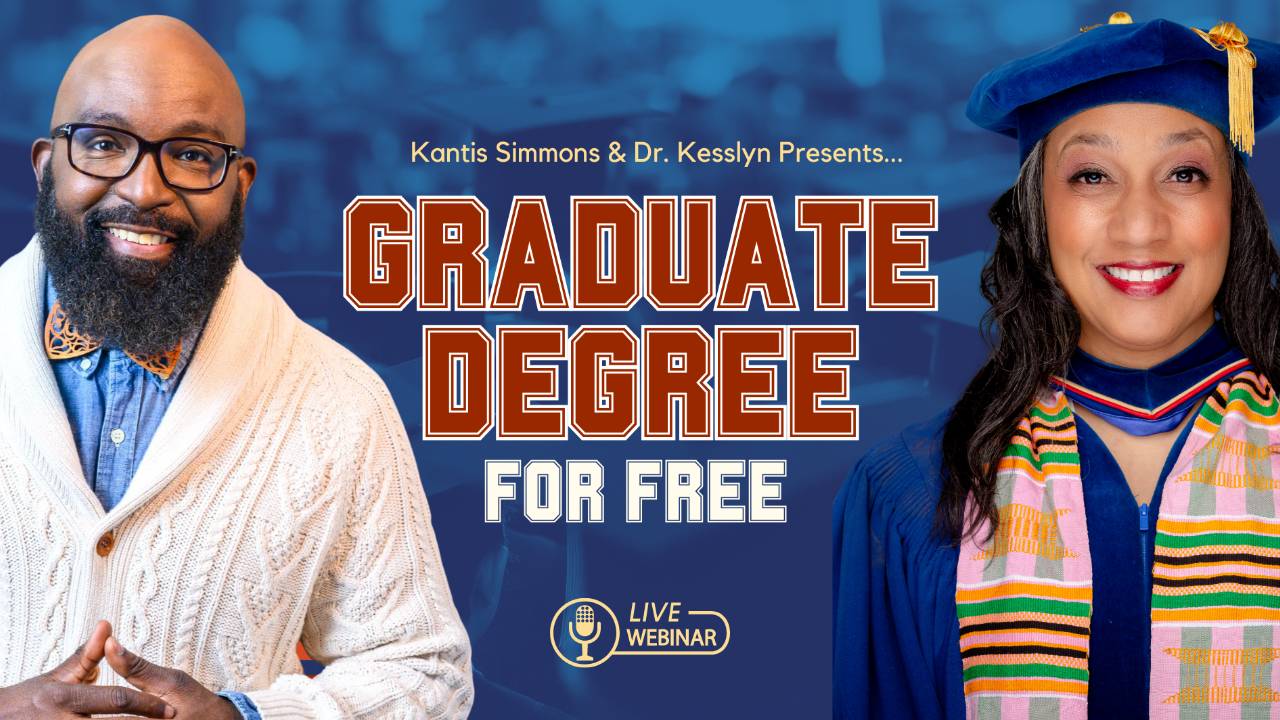 Graduate Degree For Free: Workshop w/ Kantis Simmons & Dr. Kesslyn