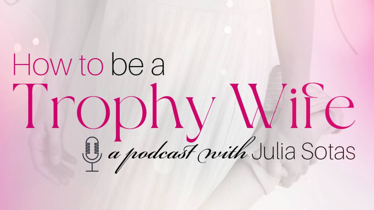 How To Be A Trophy Wife Podcast