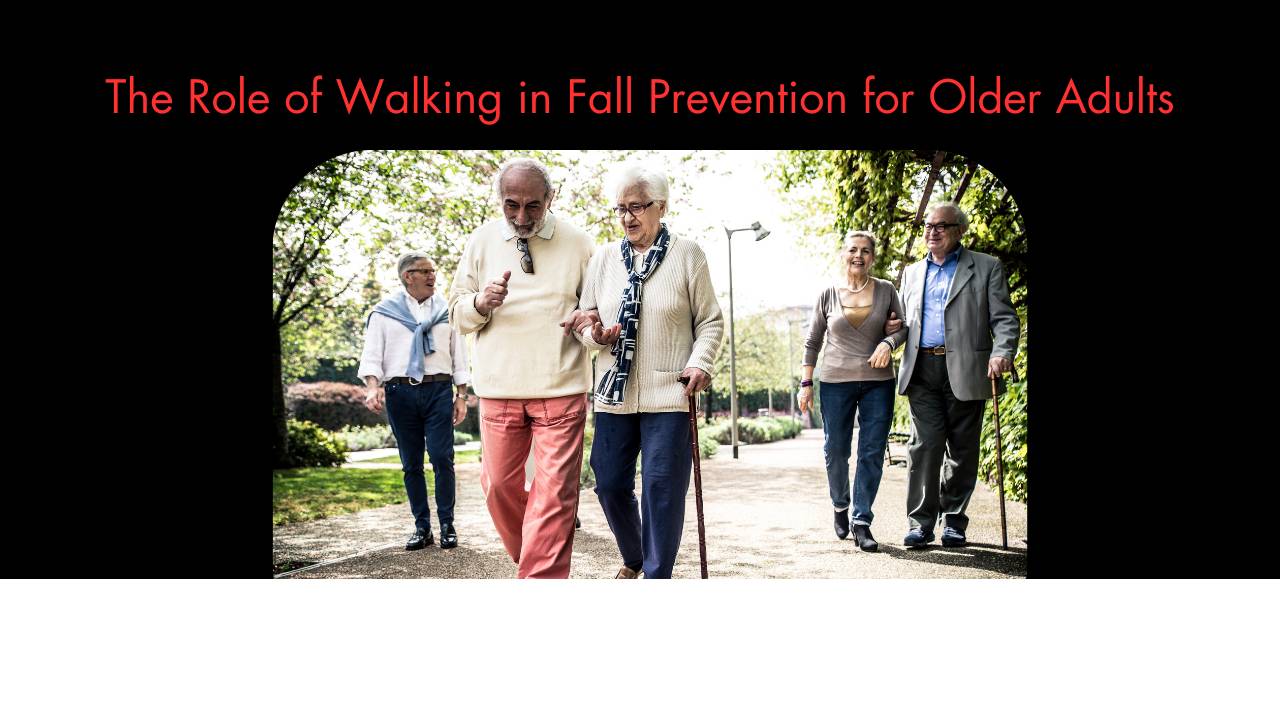 The Role of Walking in Fall Prevention for Older Adults