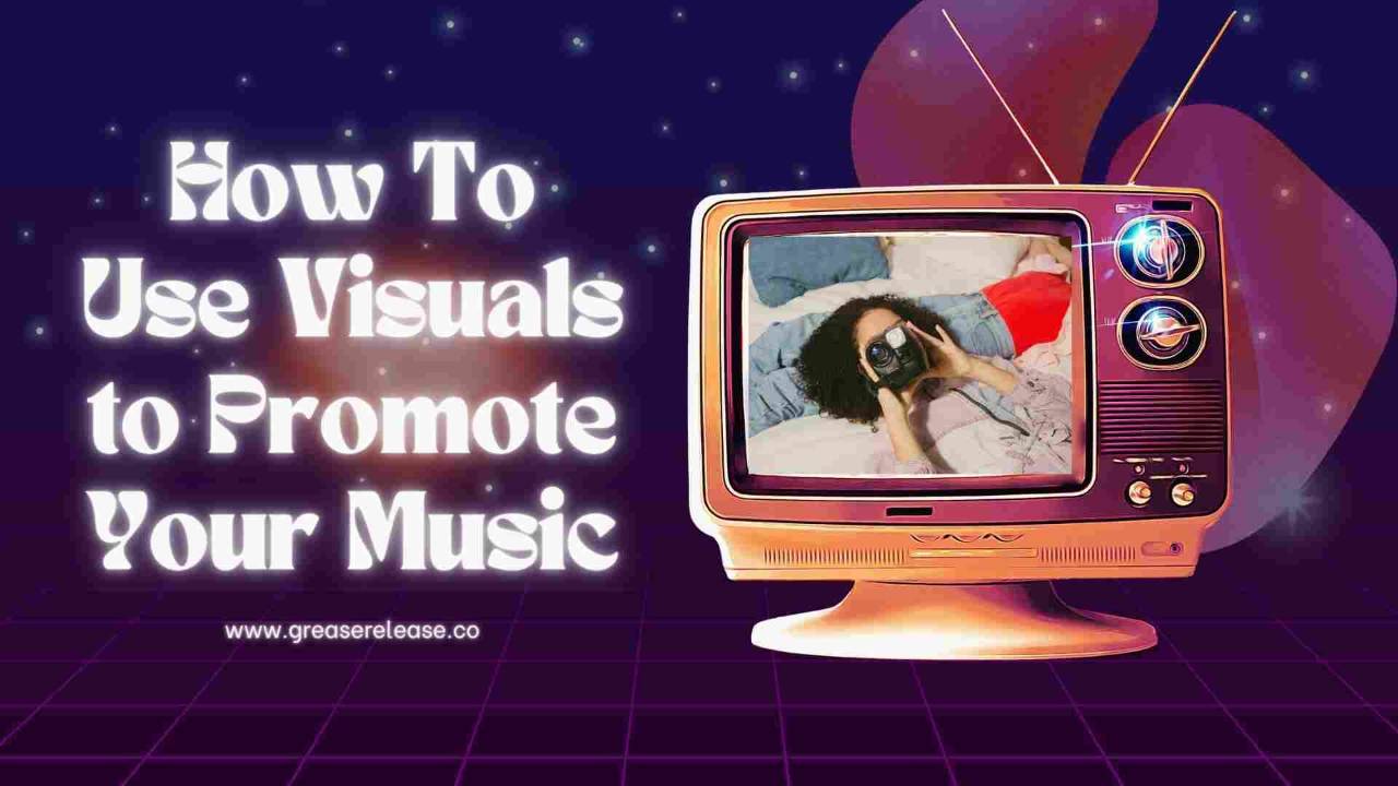 How To Use Visuals to Promote Your Music