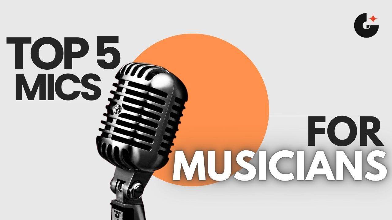 Top 5 Mics for Musicians