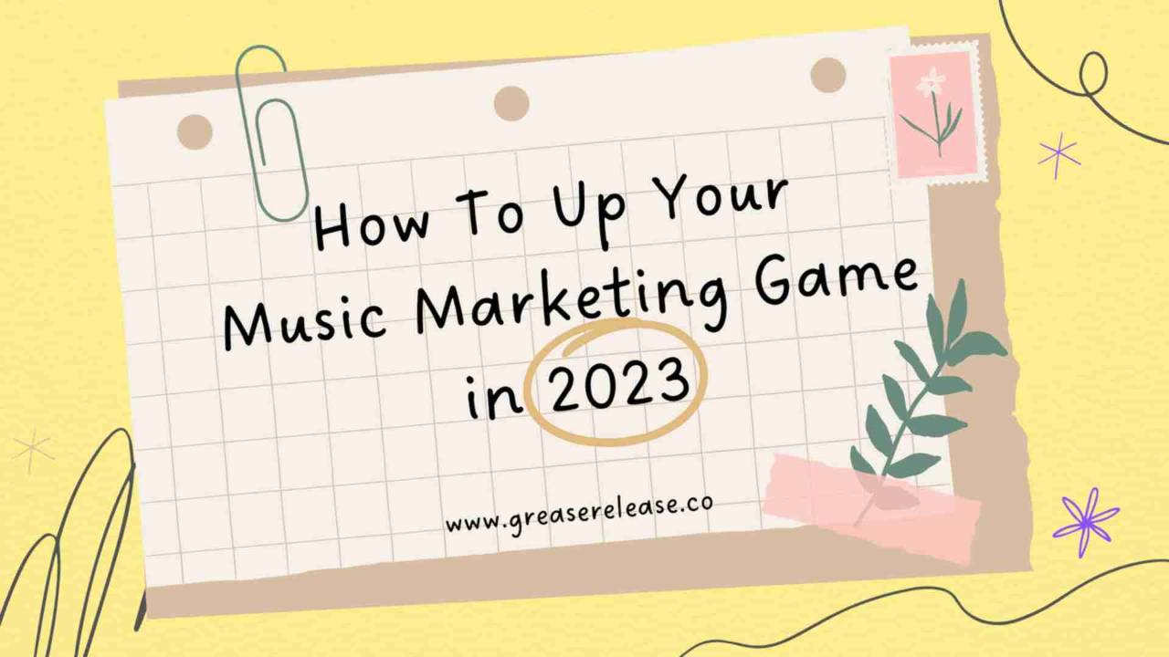 How To Up Your Music Marketing Game in 2023