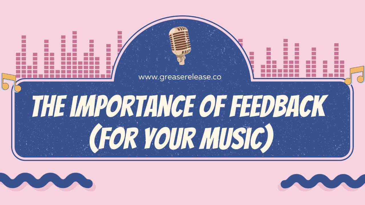 The Importance of Feedback for Your Music