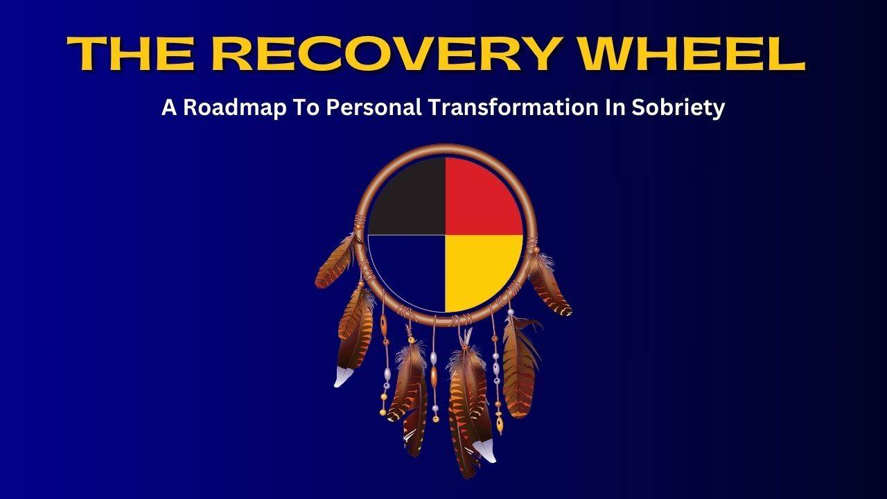 The Recovery Wheel: A Roadmap To Personal Transformation In Sobriety