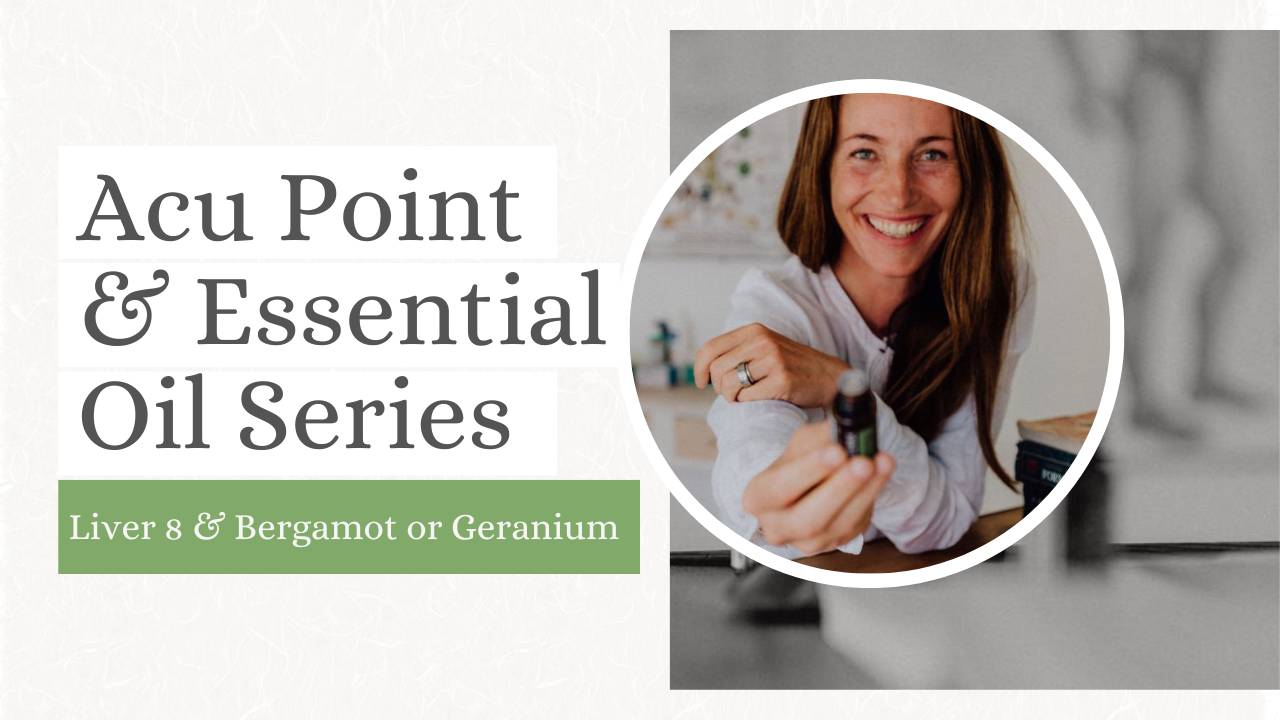 Acupoints and Essential Oils: Liver 8 and Bergamot or Geranium