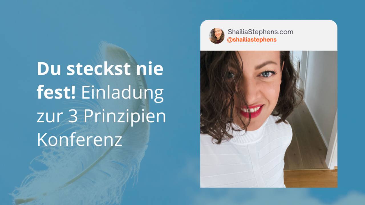Du steckst NIE fest! Einladung zur 3 Prinzipien Konferenz
