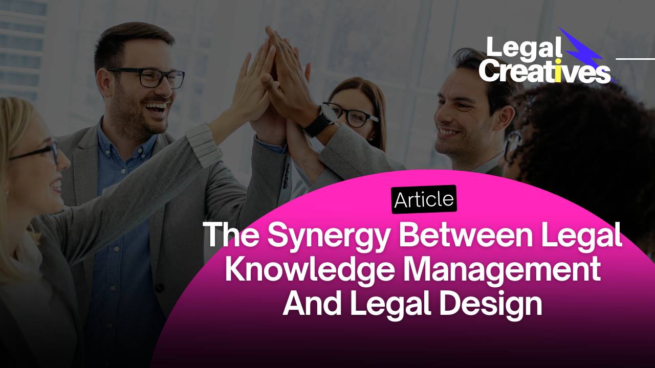 The Synergy Between Legal Knowledge Management and Legal Design
