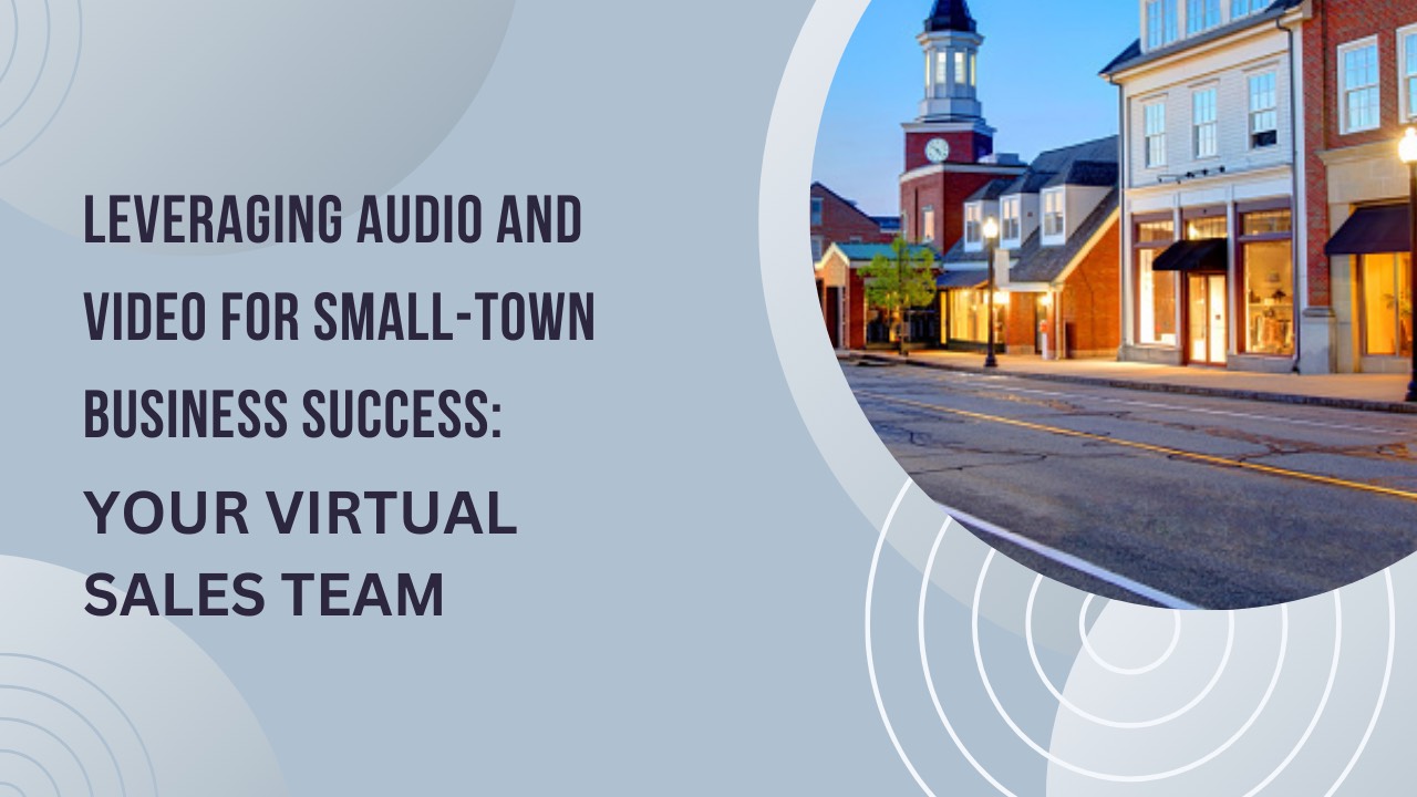 Leveraging Audio and Video for Small-Town Business Success