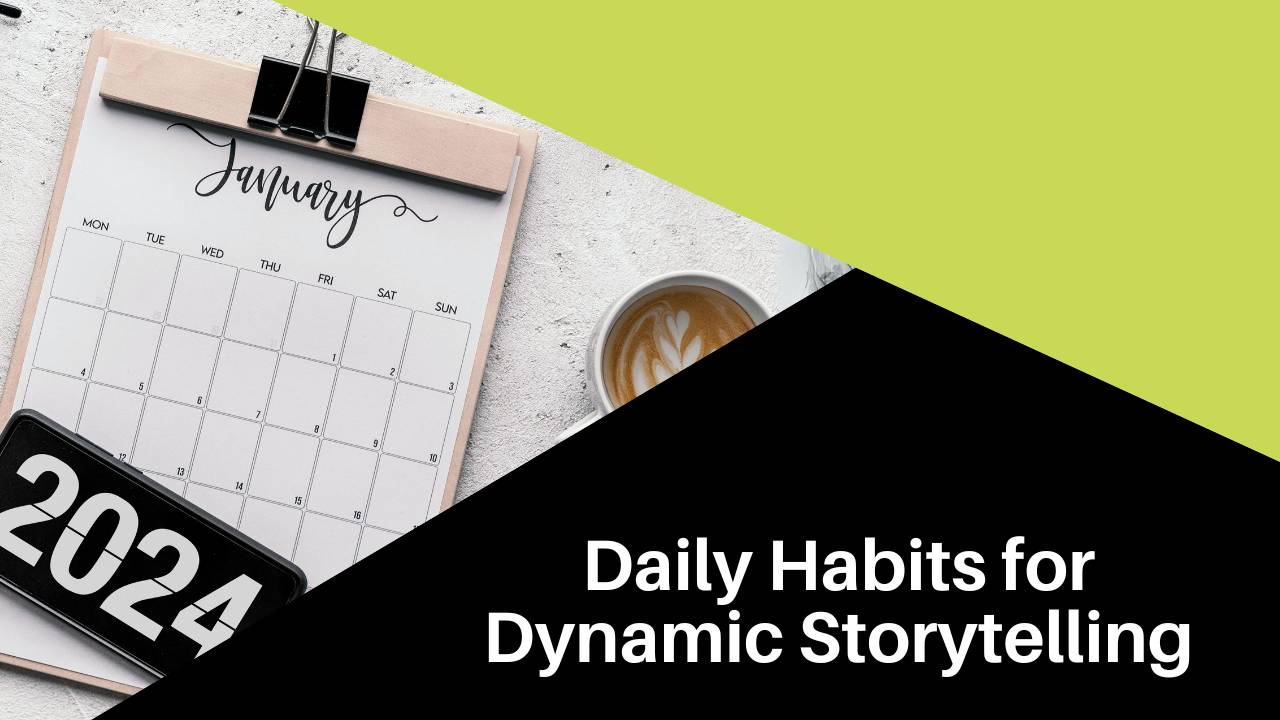 Daily Habits for Dynamic Storytelling