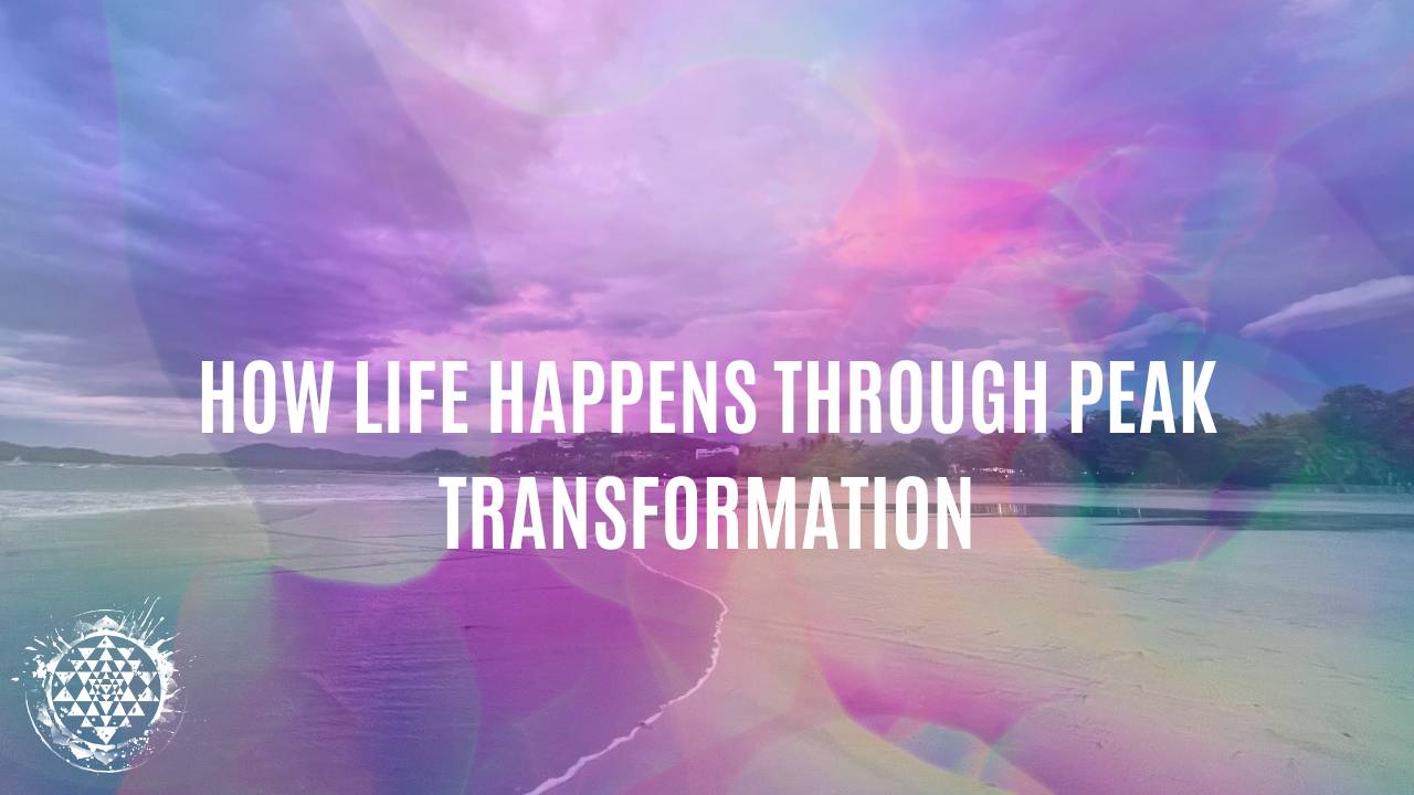 How life happens through peak transformation