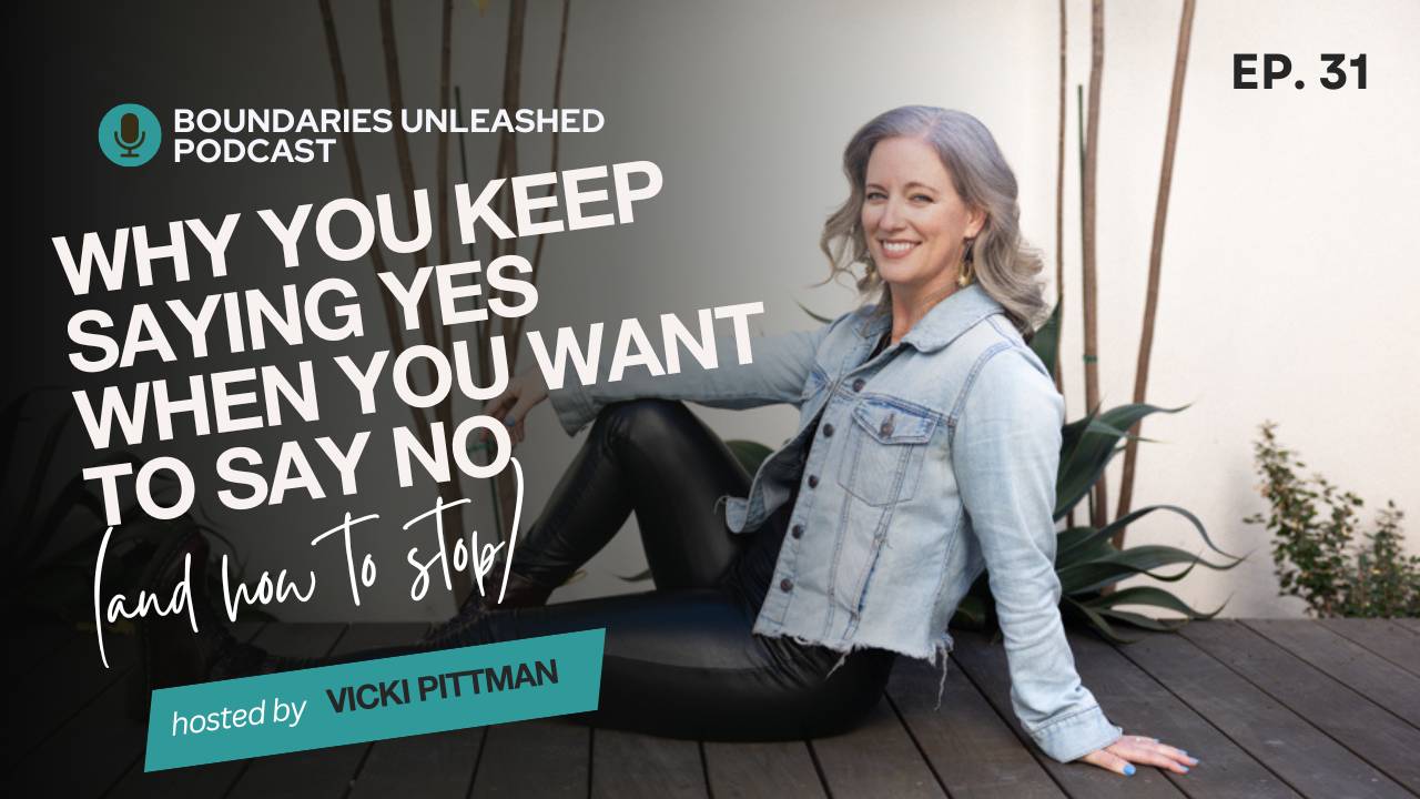 Ep. 31: Why You Keep Saying Yes When You Want to Say No