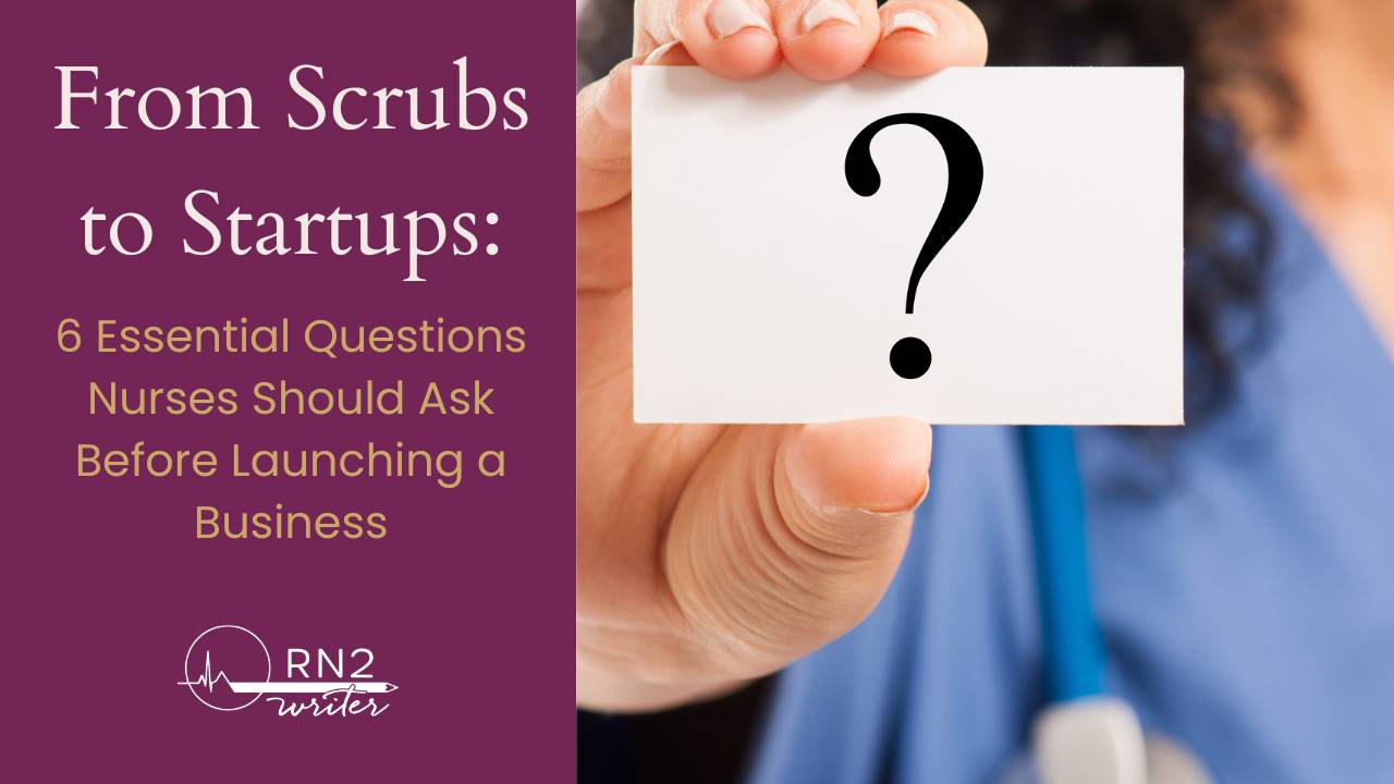 6 Essential Questions Nurses Should Ask Before Starting a Business